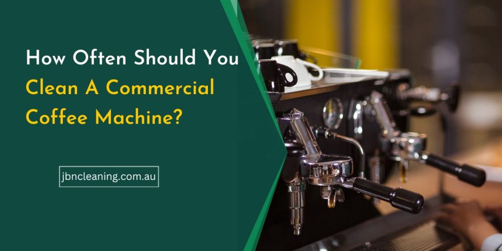 Frequency Of Cleaning A Commercial Coffee Machine